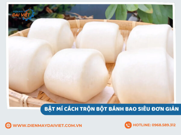 Bật mí cách trộn bột bánh bao siêu đơn giản không phải ai cũng biết